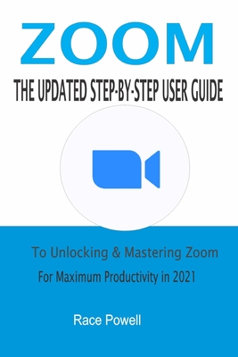 Zoom: The Updated Step-By-Step User Guide To Unlocking & Mastering Zoom ...