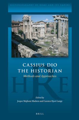 Cassius Dio the Historian: Methods and Approaches (Historiography of ...