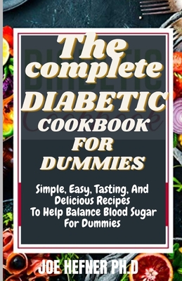 The Complete Diabetic Cookbook for Dummies: Simple, Easy Tasting And ...