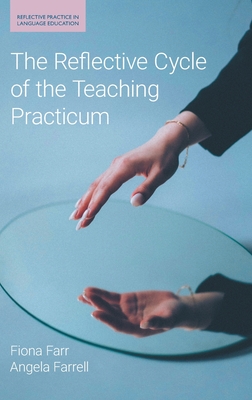 The Reflective Cycle of the Teaching Practicum (Reflective Practice in Language Education ...