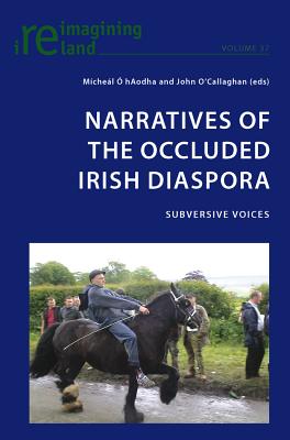 Narratives of the Occluded Irish Diaspora: Subversive Voices ...