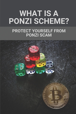 What Is A Ponzi Scheme?: Protect Yourself From Ponzi Scam: Are Ponzi ...