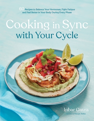 Cooking in Sync with Your Cycle: 60 Recipes to Balance Your Hormones ...