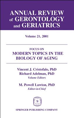 Annual Review of Gerontology and Geriatrics, Volume 21, 2001: Modern ...