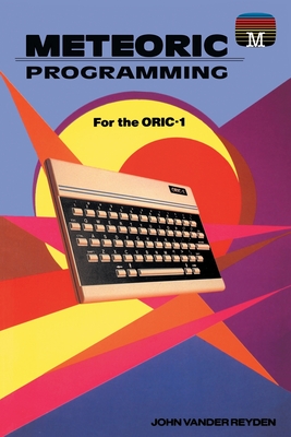 Meteoric programming for the Oric-1 (Retro Reproductions #20) | mitpressbookstore