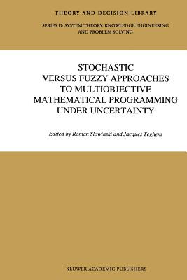 Stochastic Versus Fuzzy Approaches to Multiobjective Mathematical Programming Under Uncertainty ...