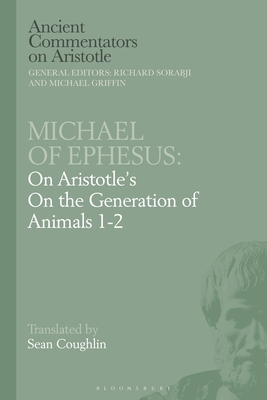 Michael of Ephesus: On Aristotle's on the Generation of Animals 1-2 ...