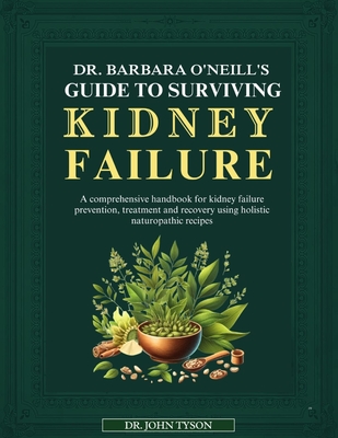 Dr. Barbara O'Neill's Guide to Surviving Kidney Failure: A ...