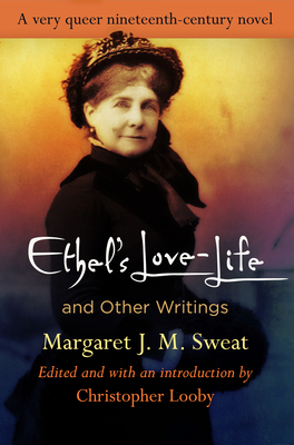 Ethel's Love-Life and Other Writings (Q19: The Queer American ...