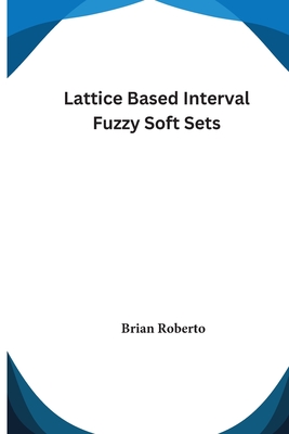 Lattice Based Interval Fuzzy Soft Sets (Paperback) | Boswell Book Company