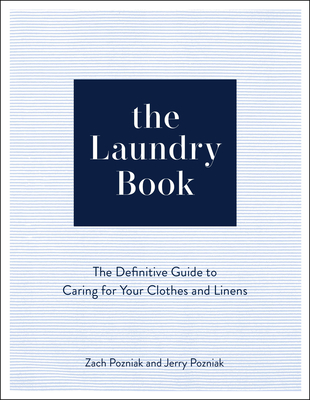 The Laundry Book: The Definitive Guide to Caring for Your Clothes and ...