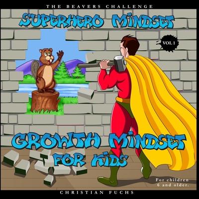 Superhero Mindset - Growth Mindset for Kids Vol.1: The beavers ...