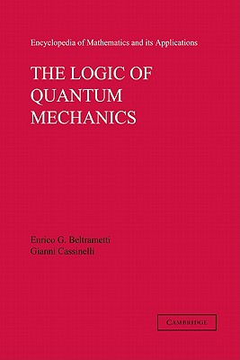 The Logic of Quantum Mechanics: Volume 15 (Encyclopedia of Mathematics ...
