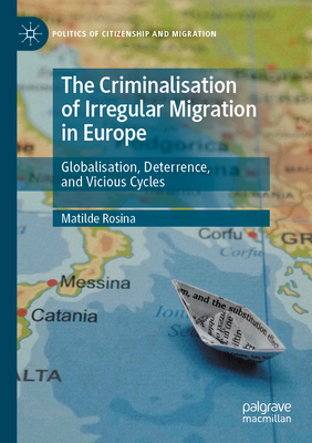 The Criminalisation of Irregular Migration in Europe: Globalisation, Deterrence, and Vicious ...
