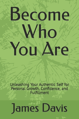 Become Who You Are: Unleashing Your Authentic Self for Personal Growth ...