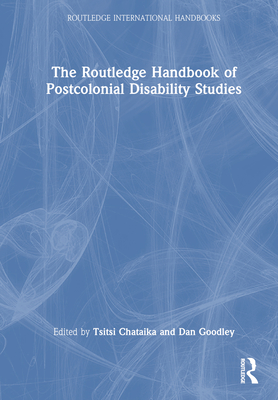 The Routledge Handbook of Postcolonial Disability Studies (Routledge International Handbooks ...
