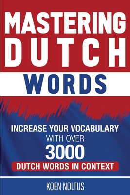 Mastering Dutch Words: Increase Your Vocabulary with Over 3,000 Dutch Words in Context ...
