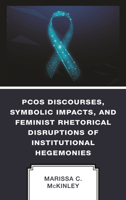 PCOS Discourses, Symbolic Impacts, and Feminist Rhetorical Disruptions ...