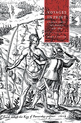 Voyages in Print: English Narratives of Travel to America 1576-1624 ...