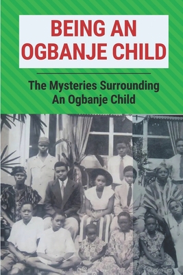 Being An Ogbanje Child: The Mysteries Surrounding An Ogbanje Child ...