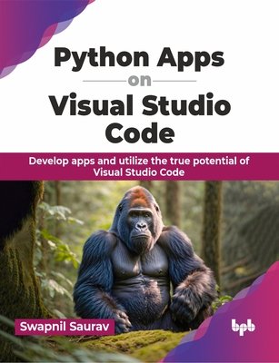 Python Apps on Visual Studio Code: Develop apps and utilize the true ...