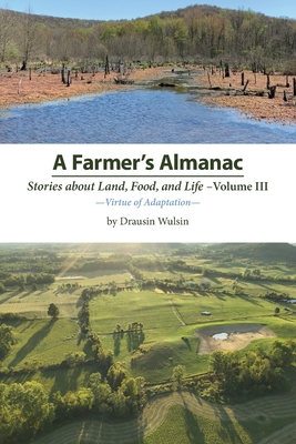 A Farmer's Almanac - Stories about Land, Food, and Life: Vol. III ...