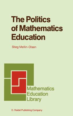 The Politics of Mathematics Education (Mathematics Education Library #4 ...
