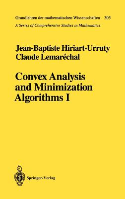 Convex Analysis and Minimization Algorithms I: Fundamentals (Grundlehren Der Mathematischen ...