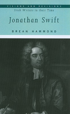 Jonathan Swift (Visions and Revisions: Irish Writers in Their Time #4 ...