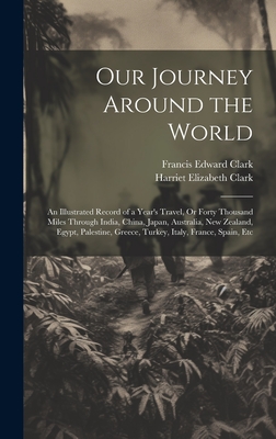Our Journey Around the World: An Illustrated Record of a Year's Travel ...