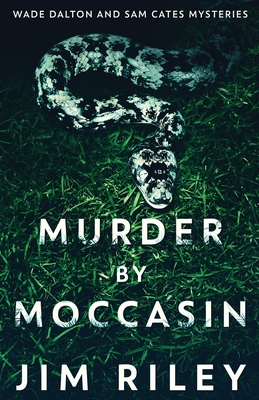 Murder by Moccasin (Wade Dalton and Sam Cates Mysteries #2 ...