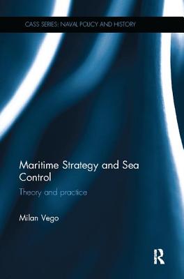 Maritime Strategy and Sea Control: Theory and Practice (Cass Series ...