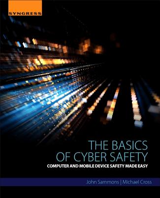 The Basics of Cyber Safety: Computer and Mobile Device Safety Made Easy ...