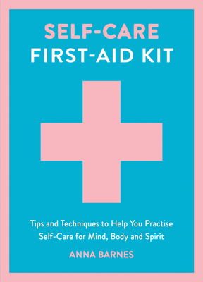 Self-Care First-Aid Kit: Tips and Techniques to Help You Practise Self ...