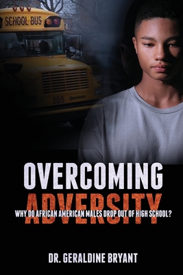 Overcoming Adversity: Why Do African American Males Drop Out of High ...
