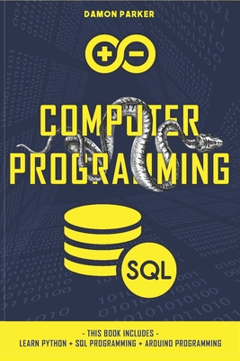 Computer Programming: This Book Includes: Learn Python + SQL Programming + Arduino Programming ...