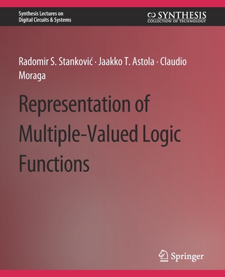 Representations of Multiple-Valued Logic Functions (Synthesis Lectures on Digital Circuits ...