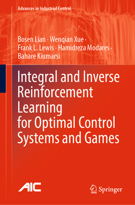 Integral and Inverse Reinforcement Learning for Optimal Control Systems and Games (Advances in ...