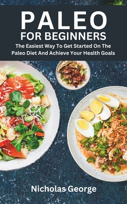 Paleo for Beginners: The Easiest Way To Get Started On The Paleo Diet ...