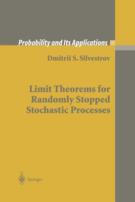 Limit Theorems for Randomly Stopped Stochastic Processes (Probability and Its Applications ...