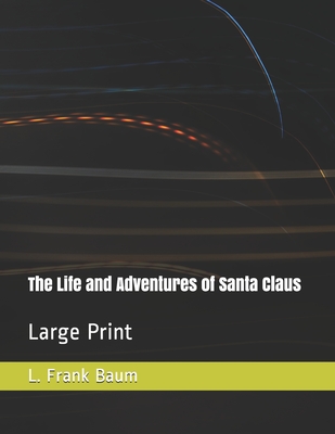 The Life and Adventures of Santa Claus: Large Print (Paperback ...