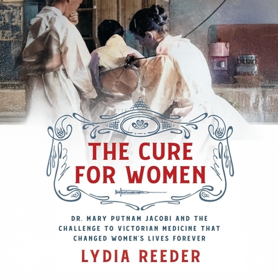 The Cure for Women: Dr. Mary Putnam Jacobi and the Challenge to ...