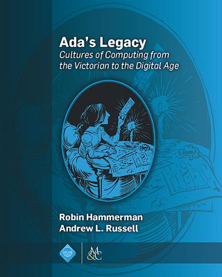 Ada's Legacy: Cultures of Computing from the Victorian to the Digital Age (ACM Books ...