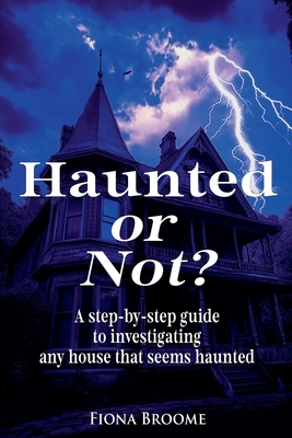 Haunted or Not? A step-by-step guide to investigating any house that ...