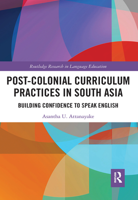 Post-colonial Curriculum Practices in South Asia: Building Confidence ...