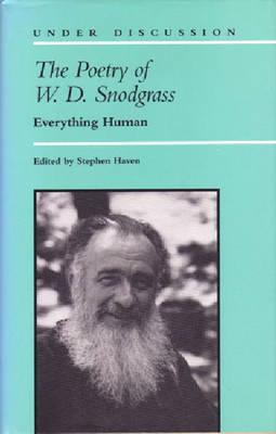 The Poetry of W. D. Snodgrass: Everything Human (Under Discussion ...