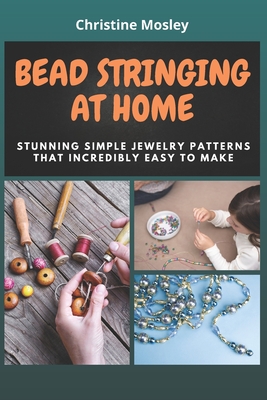Bead Stringing at Home: Stunning Simple Jewelry Patterns That ...