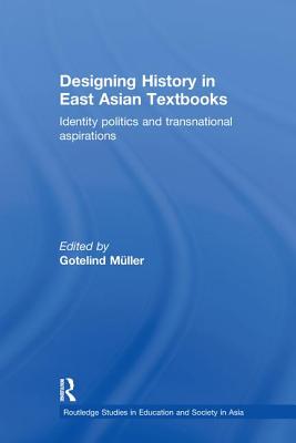 Designing History in East Asian Textbooks: Identity Politics and ...