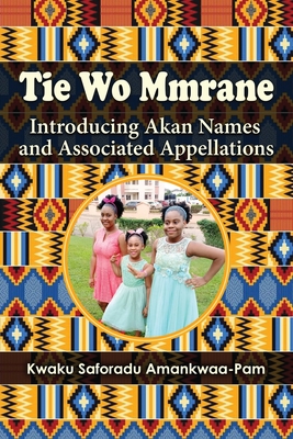 Tie Wo Mmrane: Introducing Akan Names and Associated Appellations ...