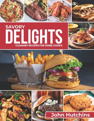 Savory Delights: Culinary Recipes for Home Cooks (Paperback) | Print: A ...